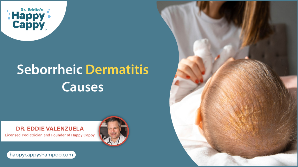 Seborrheic Dermatitis Causes - Dr. Eddie's Happy Cappy
